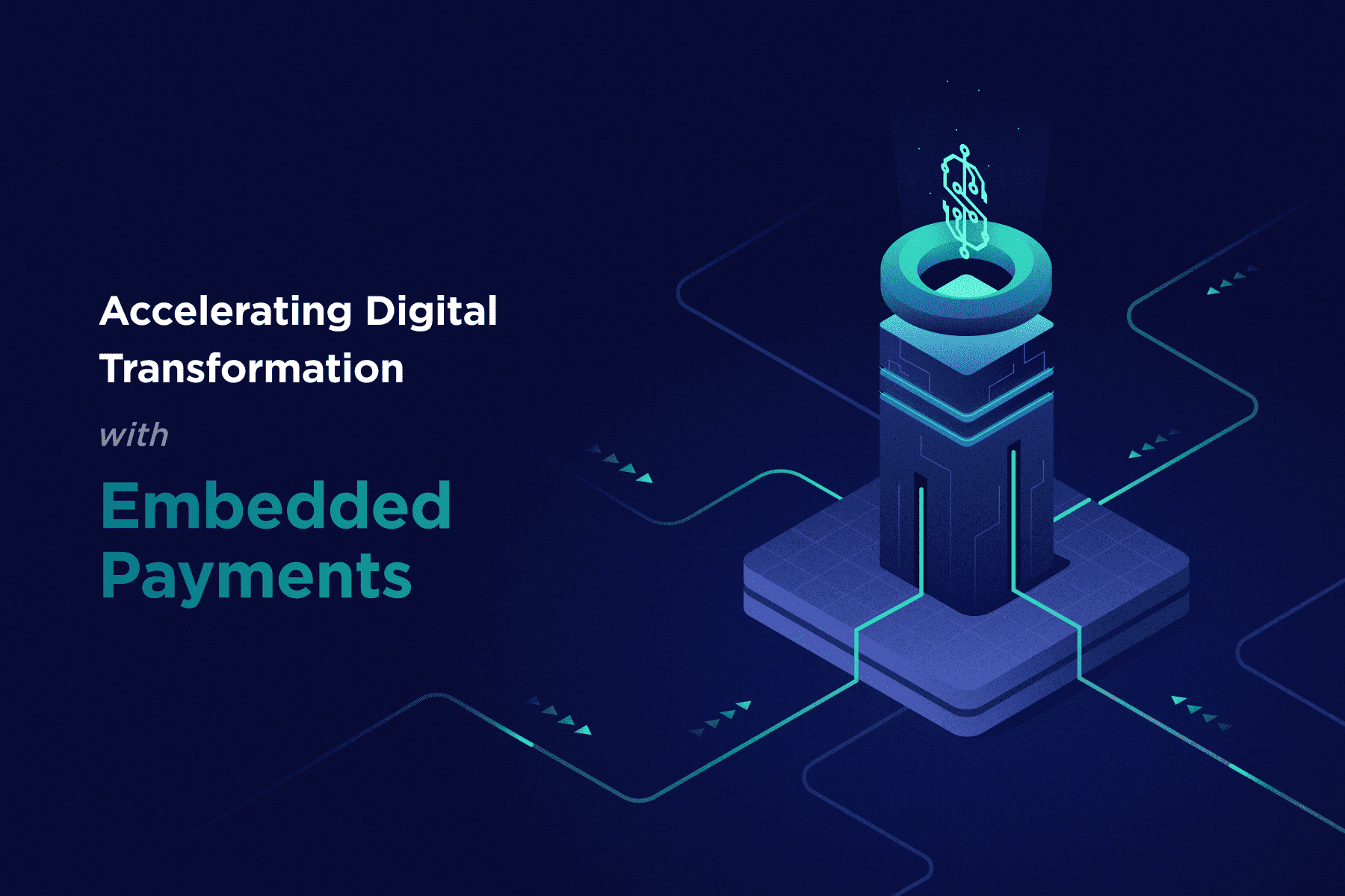 Accelerating Digital Transformation with Embedded Payments Accelerating Digital Transformation with Embedded Payments